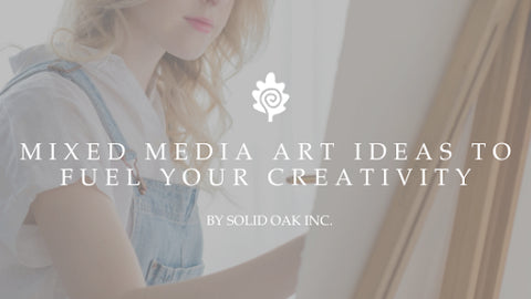 Mixed Media Art Ideas to Fuel Your Creativity - Solid Oak